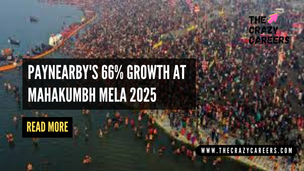 PayNearby's 66% Growth at Mahakumbh Mela 2025 - The Crazy Careers